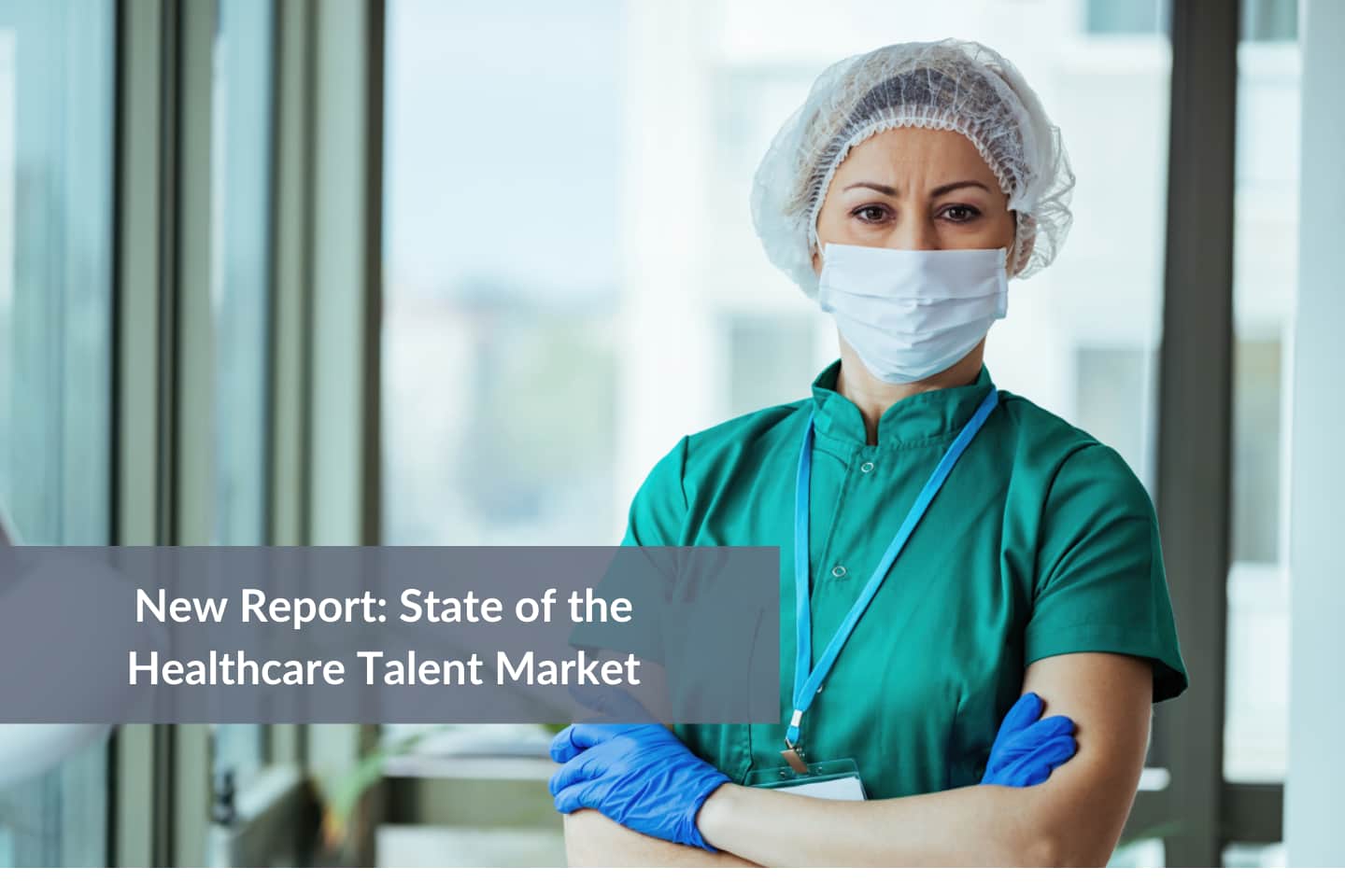 New Report: State of the Healthcare Talent Market