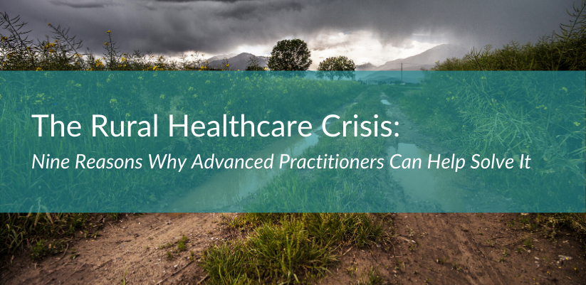 The Rural Health Crisis: Nine Reasons Why Advanced Practitioners Can ...